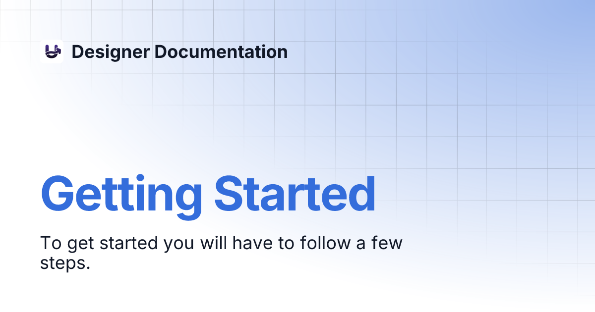 Getting Started | Designer Documentation